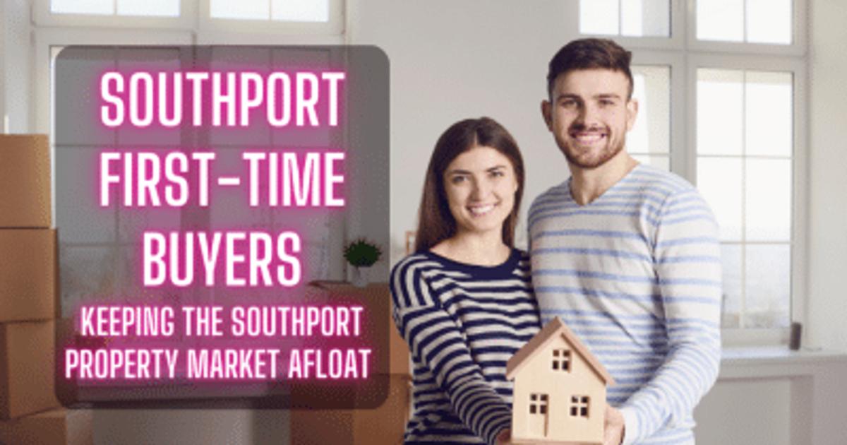 Southport First-time Buyers Keeping our Local Property Market Afloat ...